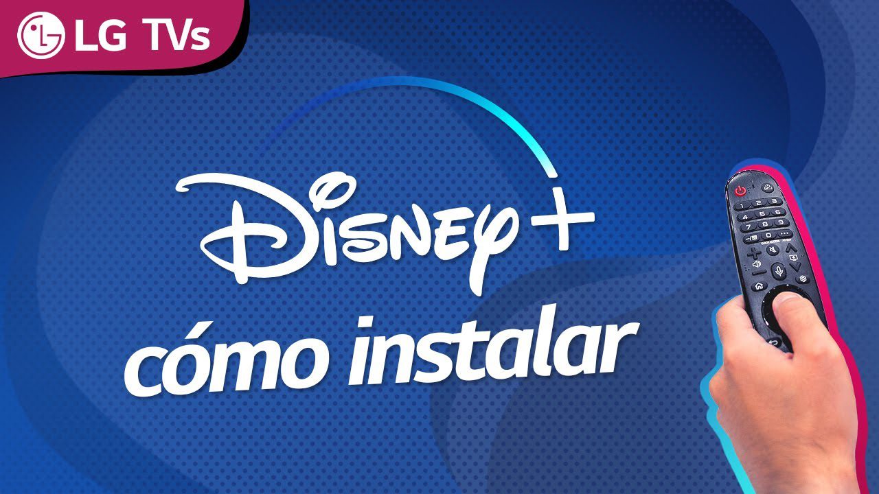 Cómo puedo instalar Disney Plus en mi TV LG con WebOS en México